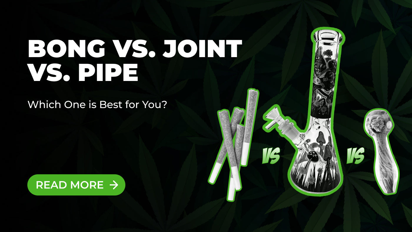 Bong vs. Joint vs. Pipe: Which One is Best for You? | The Green Box
